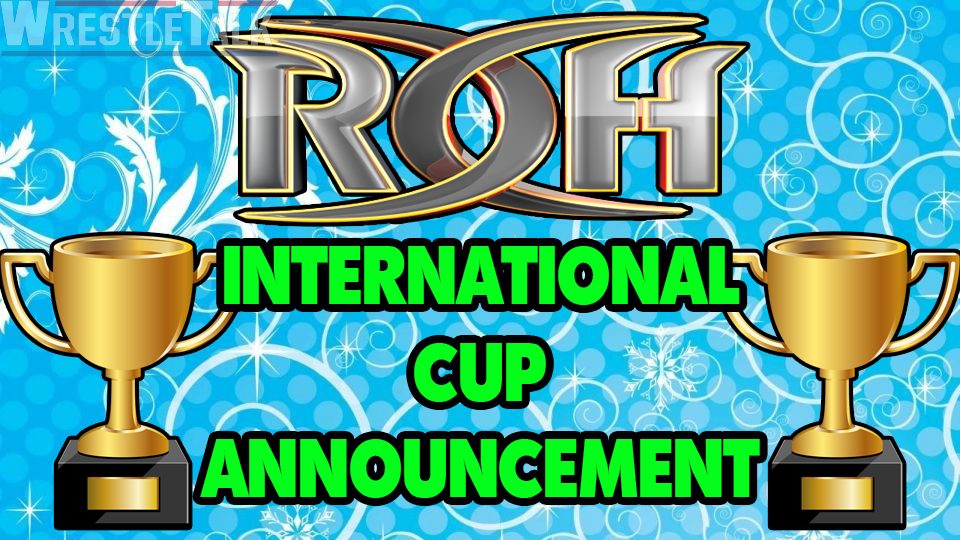 ROH Announce International Cup Details WrestleTalk ROH Announce International Cup Details WrestleTalk